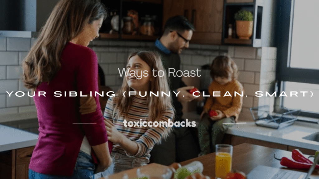100+ Ways to Roast Your Sibling (Funny, Clean, Smart)